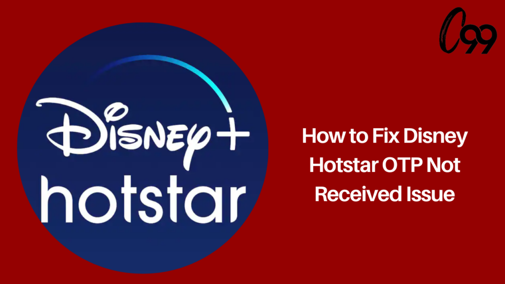 How to Fix Disney Hotstar OTP Not Received Issue: Know More! - Crossover 99
